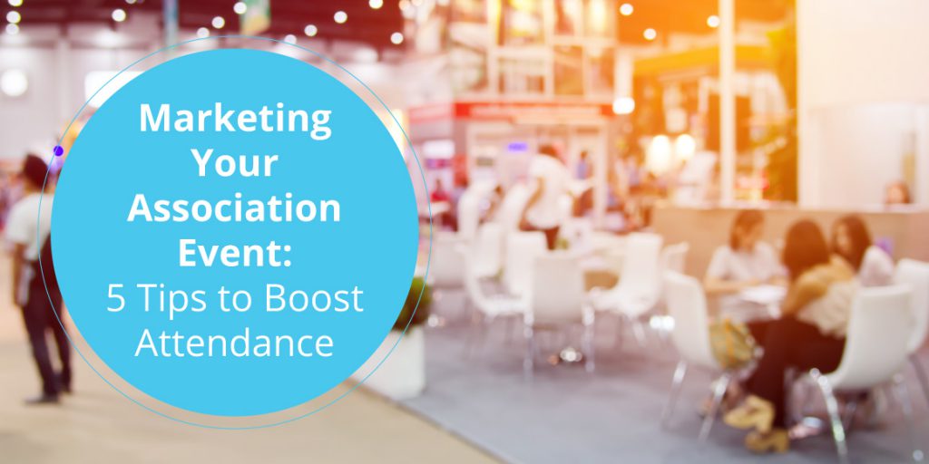 Marketing Your Association Event: 5 Tips to Boost Attendance ...